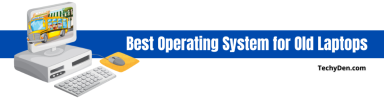 Best Operating System for Old Laptops - Enhance Performance