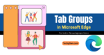 Microsoft Edge tab groups: Organize Browsing sessions easily