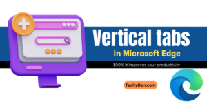 How to enable Microsoft Edge vertical tabs for better Browsing?