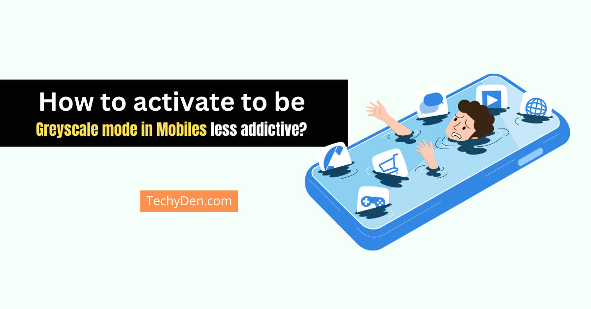 How to activate Greyscale mode in Mobiles to be less addictive?